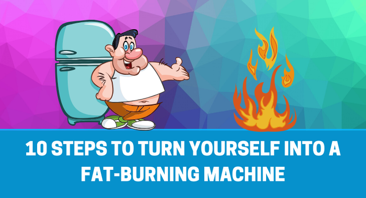 Fast Fat Loss | 10 Steps To Turn Yourself Into A Fat-burning Machine