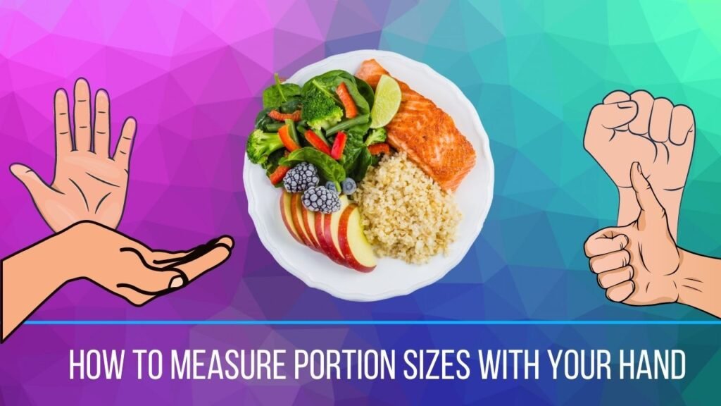 Hand Portion Sizes – How To Measure Portion Sizes With Your Hand