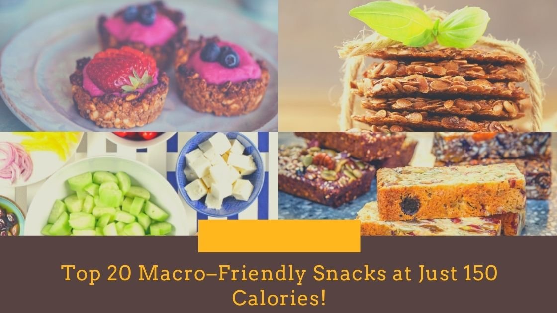Top 20 Macro–Friendly Snacks at Just 150 Calories! - Workoutable